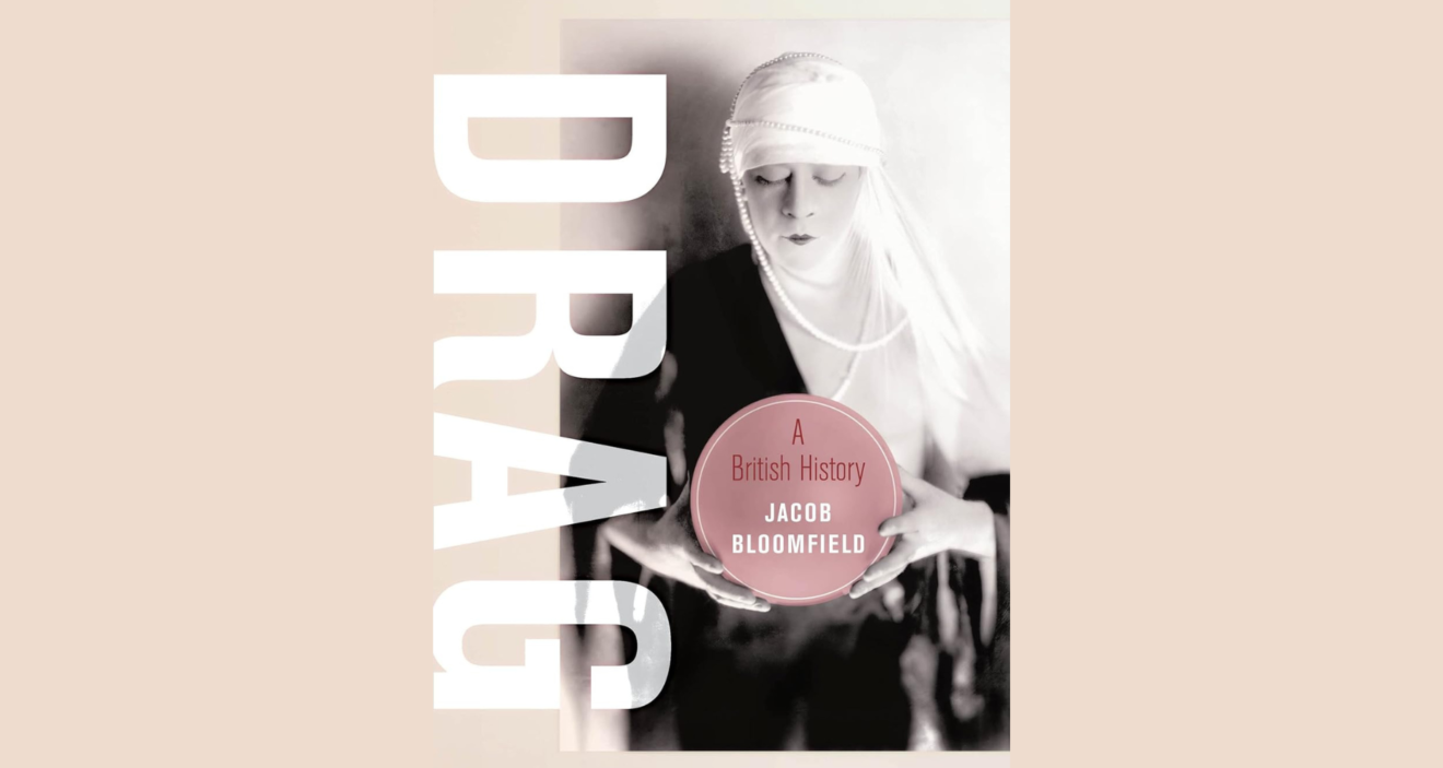 Book Review: Drag: A British History by Jacob Bloomfield - Everything ...
